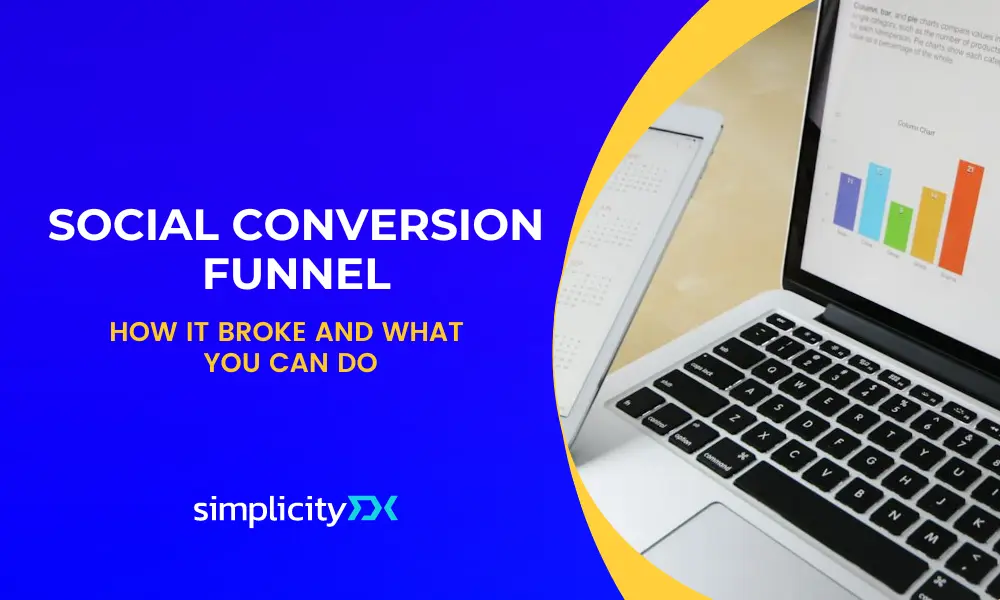 How the Social Conversion Funnel Broke and What You Can Do About It | SimplicityDX | SimplicityDX